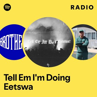 Tell Em I'm Doing Eetswa Radio | Spotify Playlist