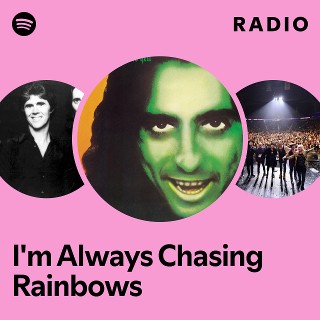 I'm Always Chasing Rainbows Radio | Spotify Playlist