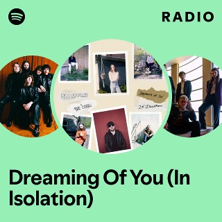 Dreaming Of You (In Isolation) Radio - playlist by Spotify | Spotify