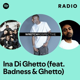 Ina Di Ghetto (feat. Badness & Ghetto) Radio | Spotify Playlist