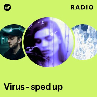 Virus - sped up Radio - playlist by Spotify | Spotify