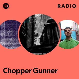 Chopper Gunner Radio - playlist by Spotify | Spotify