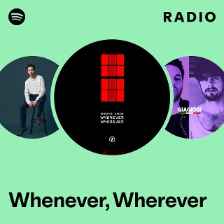 Whenever, Wherever Radio | Spotify Playlist
