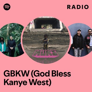 GBKW (God Bless Kanye West) Radio - playlist by Spotify | Spotify