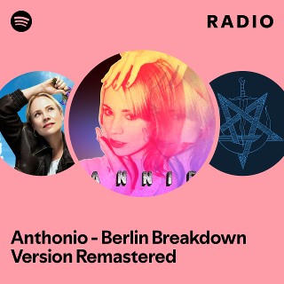 Anthonio - Berlin Breakdown Version Remastered Radio - playlist by Spotify | Spotify