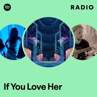 If You Love Her Radio - playlist by Spotify | Spotify