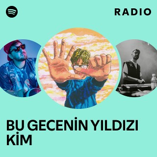 BU GECENİN YILDIZI KİM Radio | Spotify Playlist