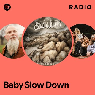 Baby Slow Down Radio | Spotify Playlist