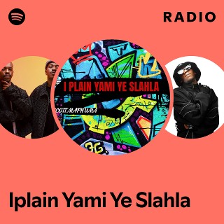 Iplain Yami Ye Slahla Radio | Spotify Playlist