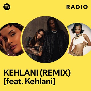 KEHLANI (REMIX) [feat. Kehlani] Radio | Spotify Playlist