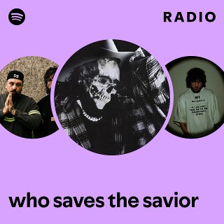 who saves the savior Radio | Spotify Playlist