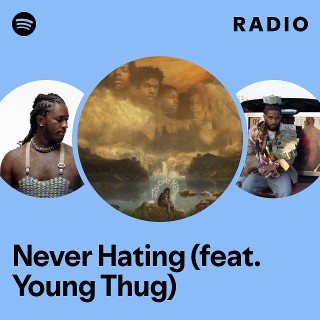 Never Hating (feat. Young Thug) Radio - playlist by Spotify | Spotify