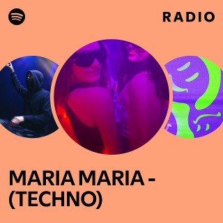 MARIA MARIA - (TECHNO) Radio - playlist by Spotify | Spotify
