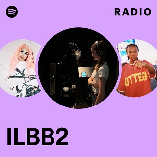 ILBB2 Radio - playlist by Spotify | Spotify