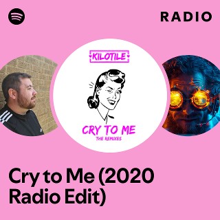 Cry to Me (2020 Radio Edit) Radio | Spotify Playlist