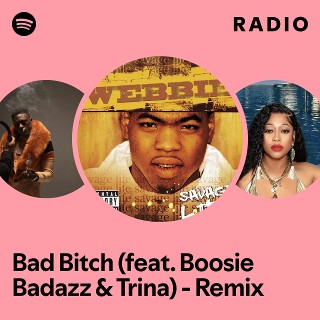Bad Bitch (feat. Boosie Badazz & Trina) - Remix Radio | Spotify Playlist
