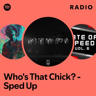 Who's That Chick? - Sped Up Radio - playlist by Spotify | Spotify