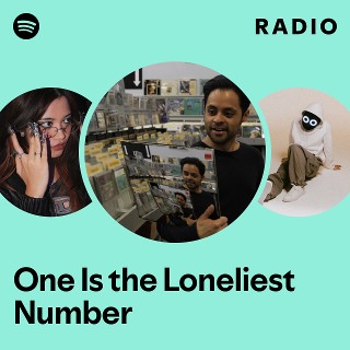 One Is the Loneliest Number Radio | Spotify Playlist