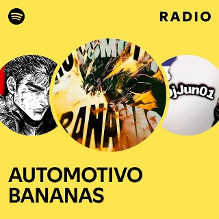 AUTOMOTIVO BANANAS Radio - playlist by Spotify | Spotify
