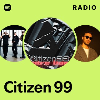 Citizen 99 Radio - playlist by Spotify | Spotify