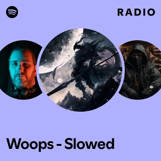 Woops - Slowed Radio | Spotify Playlist