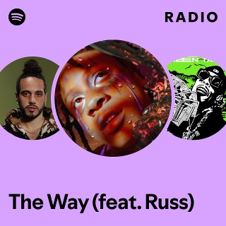 The Way (feat. Russ) Radio | Spotify Playlist