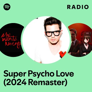 Super Psycho Love (2024 Remaster) Radio | Spotify Playlist