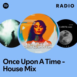Once Upon A Time - House Mix Radio | Spotify Playlist