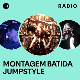 MONTAGEM BATIDA JUMPSTYLE Radio | Spotify Playlist