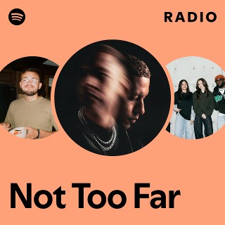 Not Too Far Radio - playlist by Spotify | Spotify