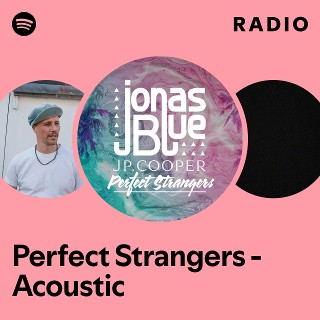 Perfect Strangers - Acoustic Radio - playlist by Spotify | Spotify