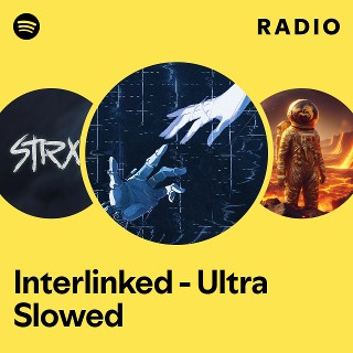 Interlinked - Ultra Slowed Radio | Spotify Playlist