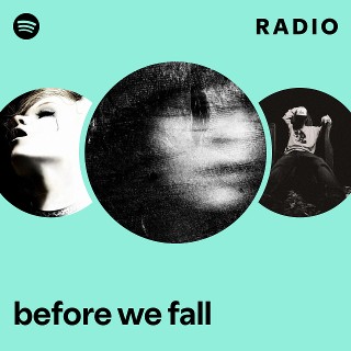 before we fall Radio - playlist by Spotify | Spotify