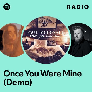 Once You Were Mine (Demo) Radio | Spotify Playlist