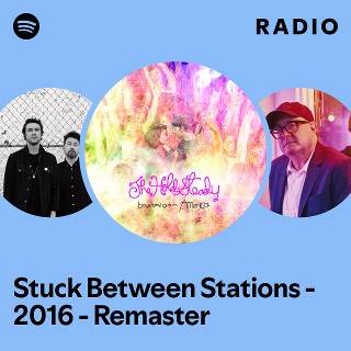 Stuck Between Stations - 2016 - Remaster Radio | Spotify Playlist