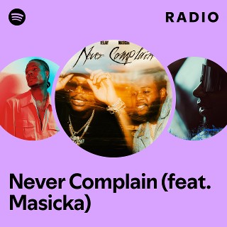 Never Complain (feat. Masicka) Radio - playlist by Spotify | Spotify