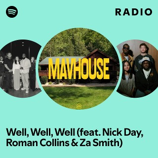 Well, Well, Well (feat. Nick Day, Roman Collins & Za Smith) Radio - playlist by Spotify | Spotify