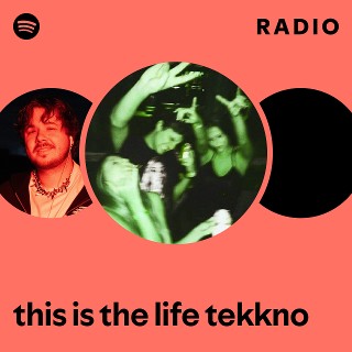 this is the life tekkno Radio | Spotify Playlist