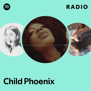 Child Phoenix Radio | Spotify Playlist
