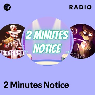 2 Minutes Notice Radio | Spotify Playlist