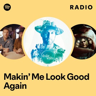 Makin’ Me Look Good Again Radio - playlist by Spotify | Spotify