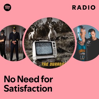 No Need for Satisfaction Radio | Spotify Playlist