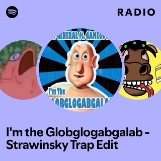 I'm the Globglogabgalab - Strawinsky Trap Edit Radio - playlist by ...
