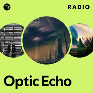 Optic Echo Radio - playlist by Spotify | Spotify