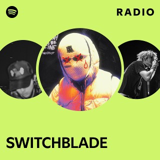 SWITCHBLADE Radio - playlist by Spotify | Spotify