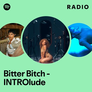 Bitter Bitch - INTROlude Radio | Spotify Playlist