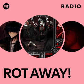 ROT AWAY! Radio | Spotify Playlist
