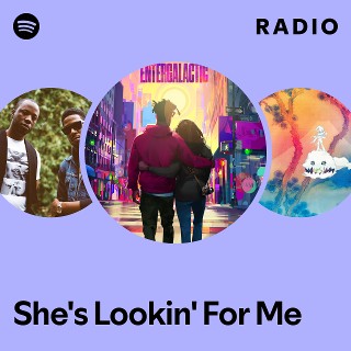 She's Lookin' For Me Radio - playlist by Spotify | Spotify