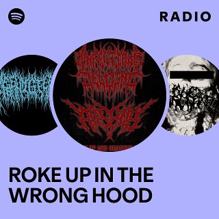 ROKE UP IN THE WRONG HOOD Radio | Spotify Playlist