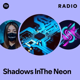 Shadows InThe Neon Radio | Spotify Playlist